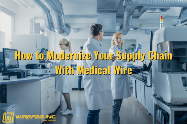 How to Modernize Your Supply Chain With Medical Wire | Wirefab