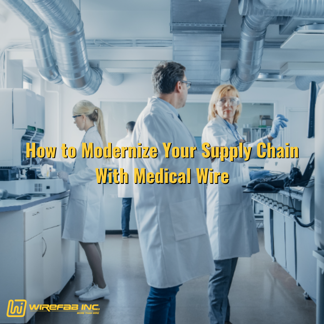 How to Modernize Your Supply Chain With Medical Wire | Wirefab