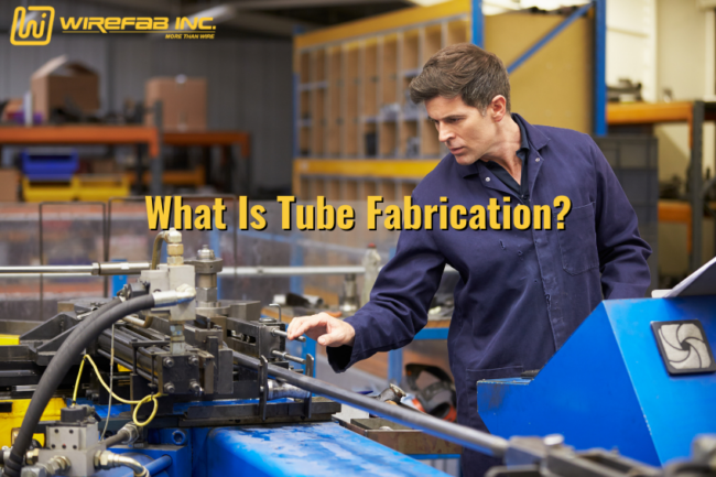 What Is Tube Fabrication? | Guide to Tube Bending | Wirefab Blog